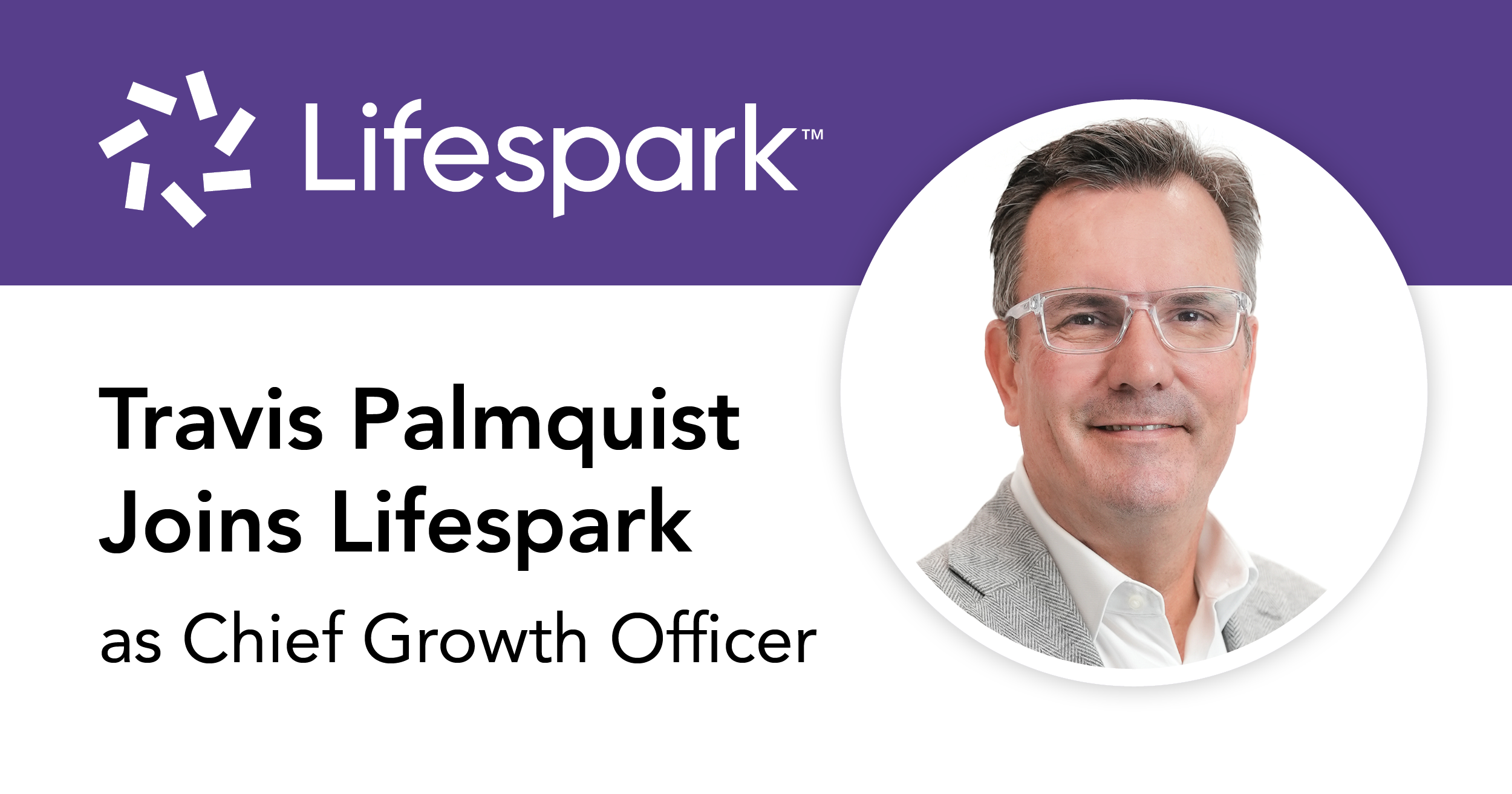 Travis Palmquist Joins Lifespark as Chief Growth Officer - Lifespark
